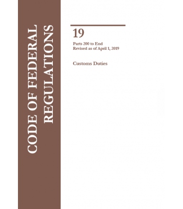 CFR Title 19 Parts 200-End|Code of Federal Regulations Title 19 Custom