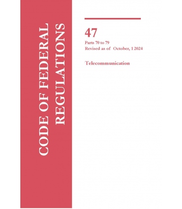 Code of Federal Regulation Title 47 Parts 70-79 Telecommunications